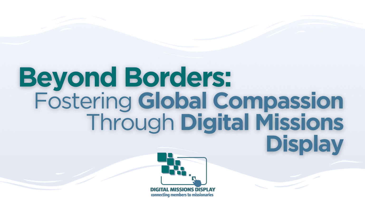 Beyond Borders: Fostering Global Compassion Through Digital Missions ...