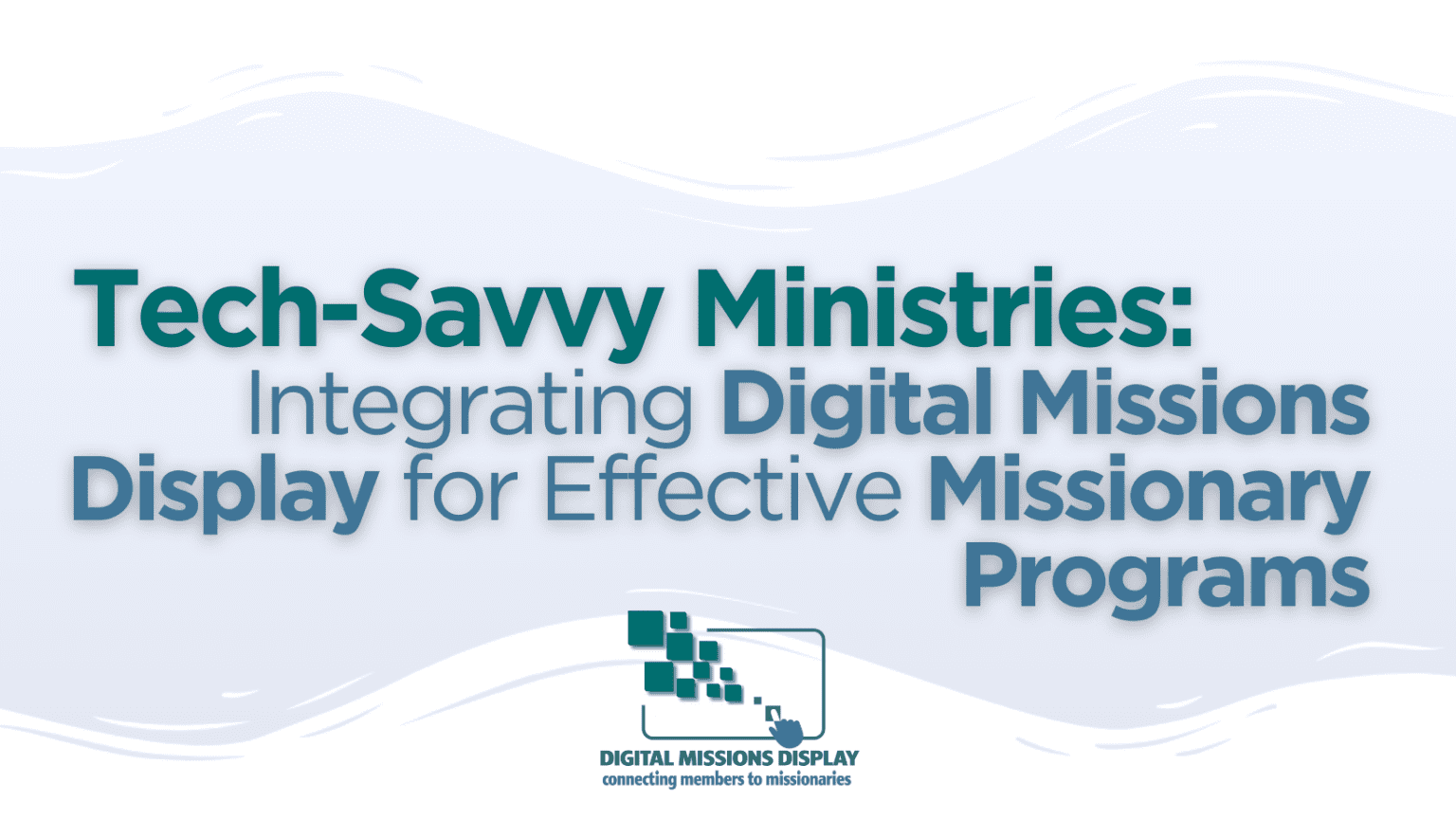 Tech-Savvy Ministries: Integrating Digital Missions Display for ...